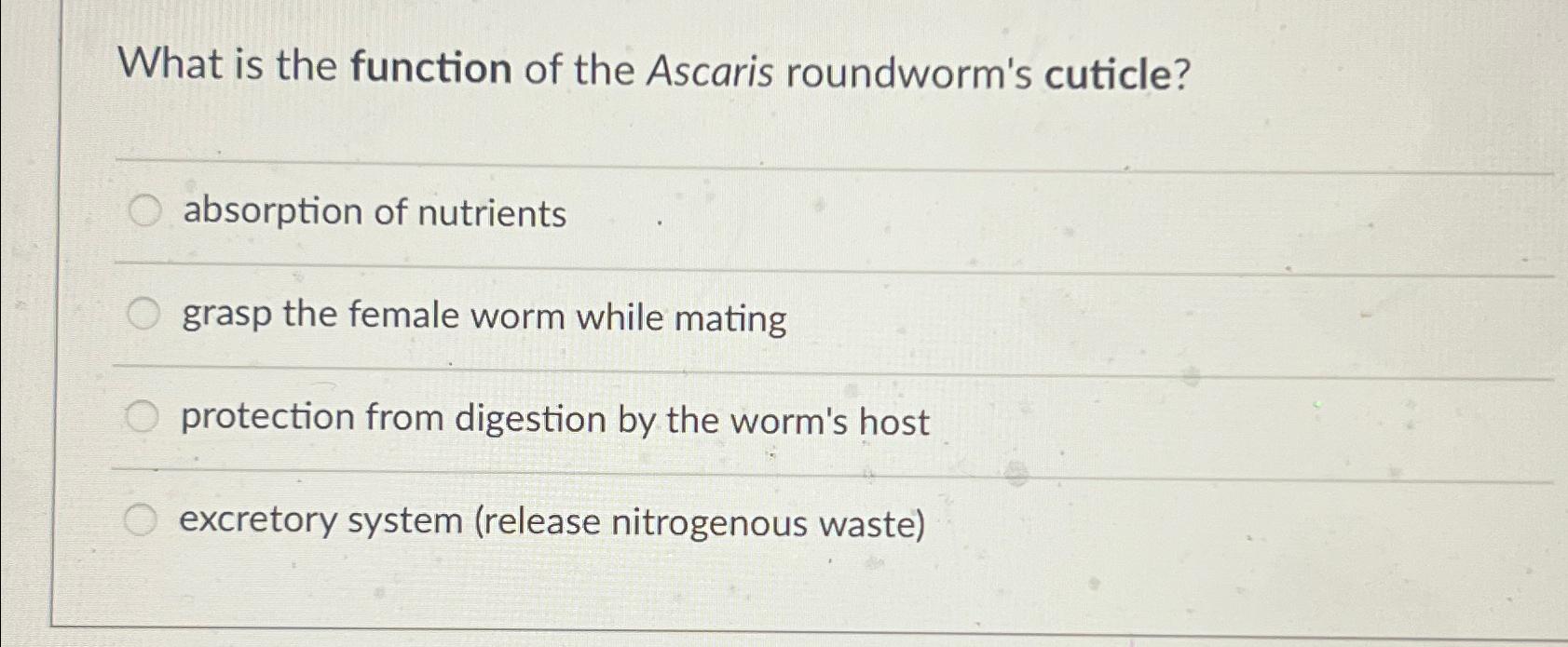 Solved What is the function of the Ascaris roundworm's | Chegg.com