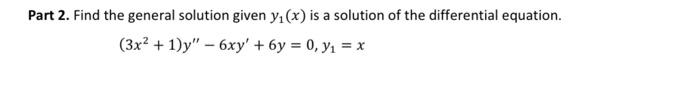 Solved Part 2. Find the general solution given y1(x) is a | Chegg.com
