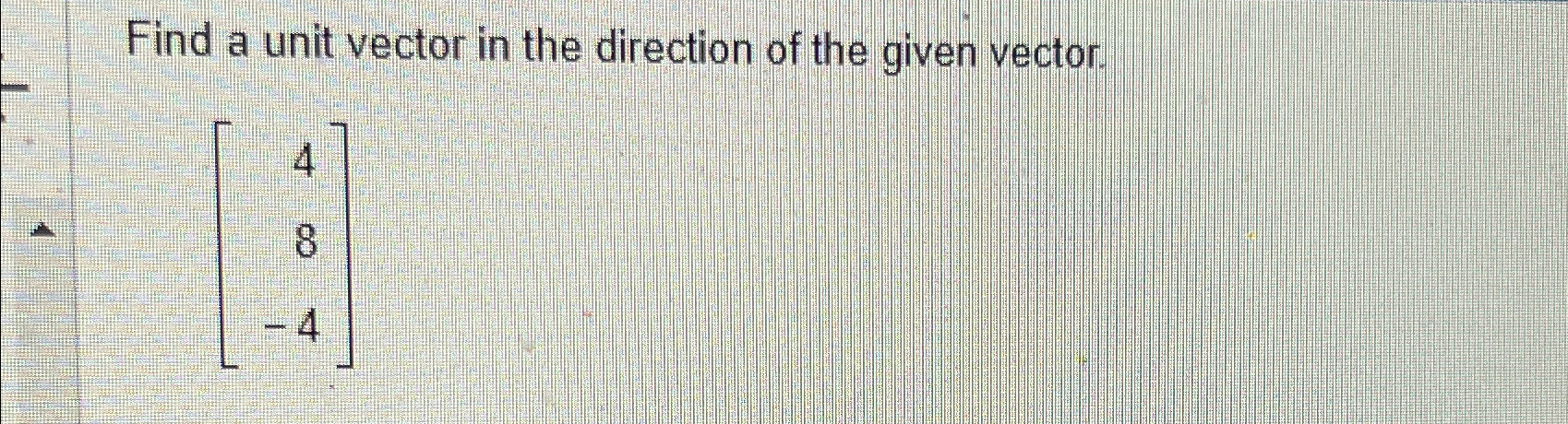 Solved Find a unit vector in the direction of the given | Chegg.com