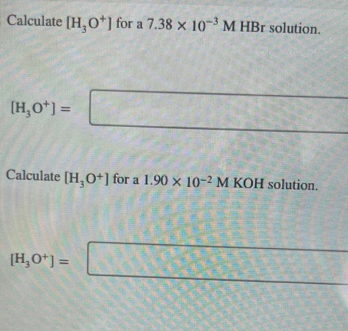 Solved Calculate [H3O+]for a 7.38×10−3MHBr solution. [H3O+]= | Chegg.com