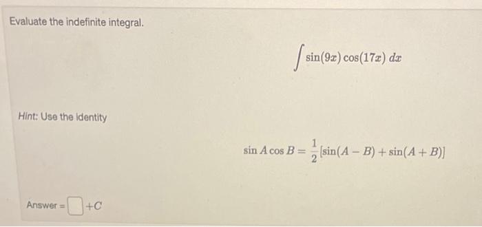 Solved Evaluate the indefinite integral. ∫sin(9x)cos(17x)dx | Chegg.com