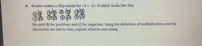 Solved 4. Braden makes a chip model for -4*-2 = 8 which | Chegg.com