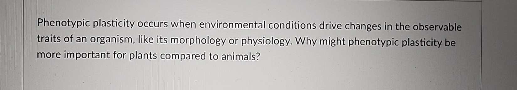 Solved Phenotypic plasticity occurs when environmental | Chegg.com
