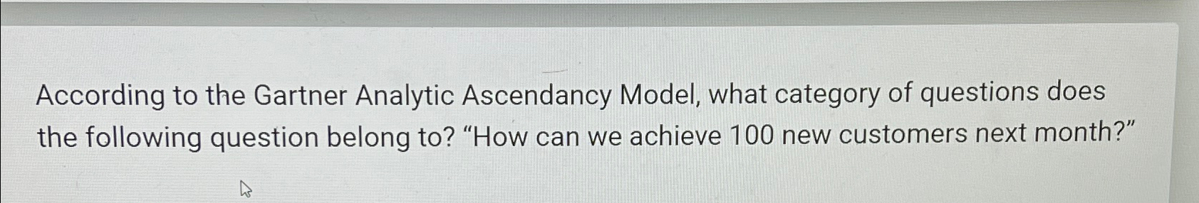 Solved According to the Gartner Analytic Ascendancy Model, | Chegg.com