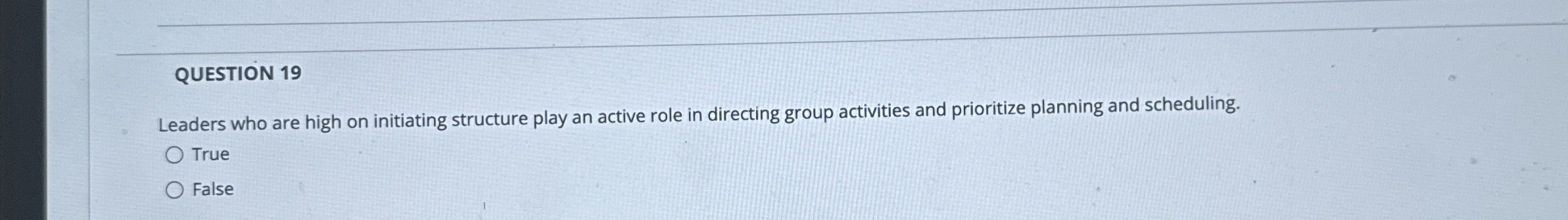 Solved QUESTION 19Leaders who are high on initiating | Chegg.com