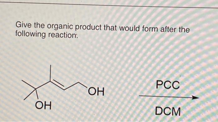 Solved Give the organic product that would form after the | Chegg.com