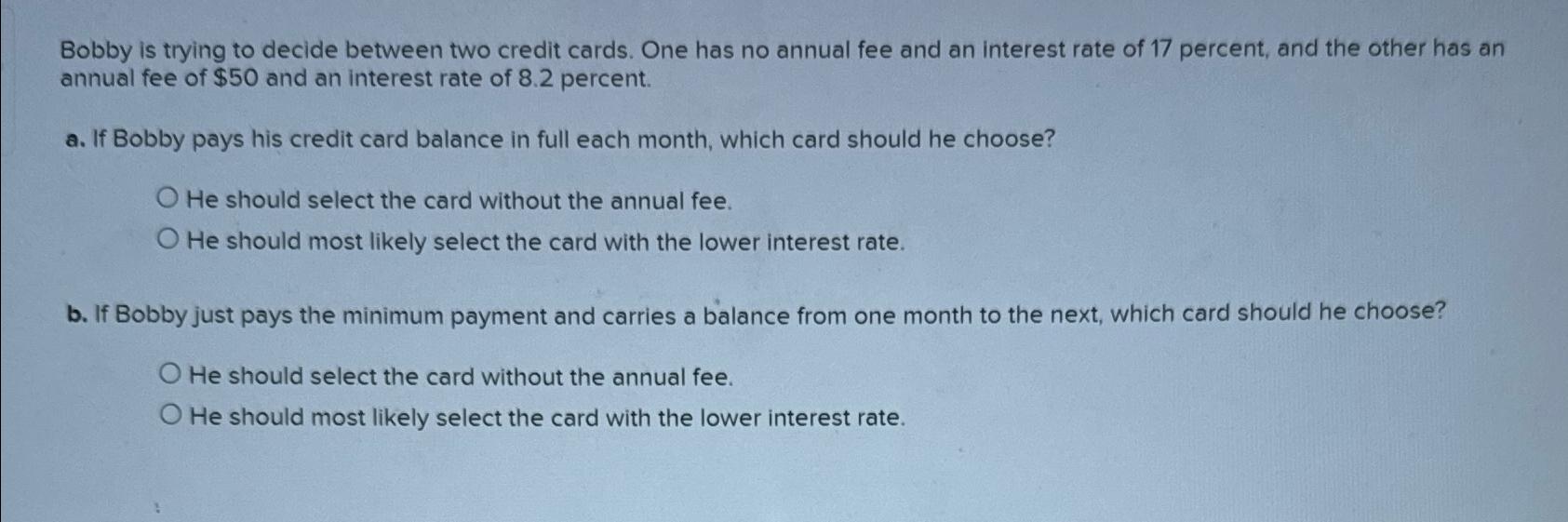 Solved Bobby is trying to decide between two credit cards. | Chegg.com