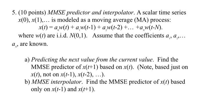 5. (10 points) MMSE predictor and interpolator. A | Chegg.com 5. (10 points) MMSE predictor and interpolator. A | Chegg.com