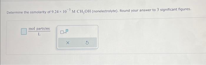 Solved Determine the osmolarity of 9.24×10−3MCH3OH | Chegg.com