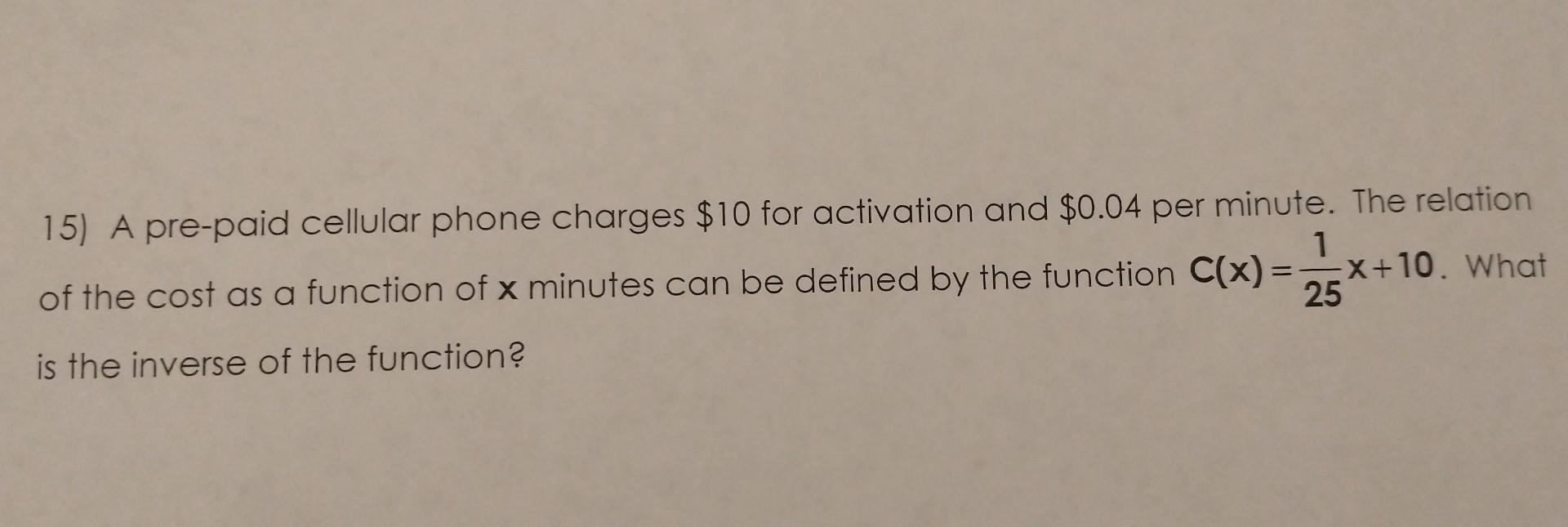 Solved 15) A pre-paid cellular phone charges $10 for | Chegg.com