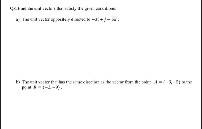 Solved Q8. Find the unit vectors that satisfy the given | Chegg.com