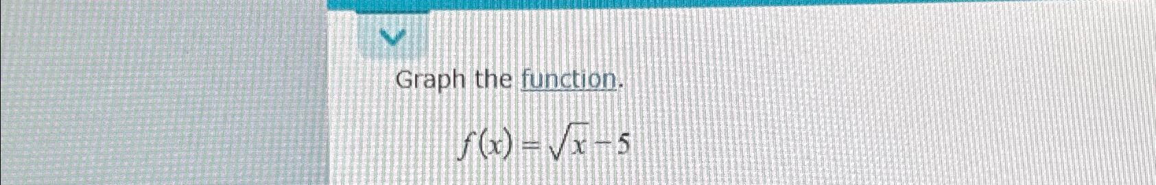 Solved Graph the function.f(x)=x2-5 | Chegg.com