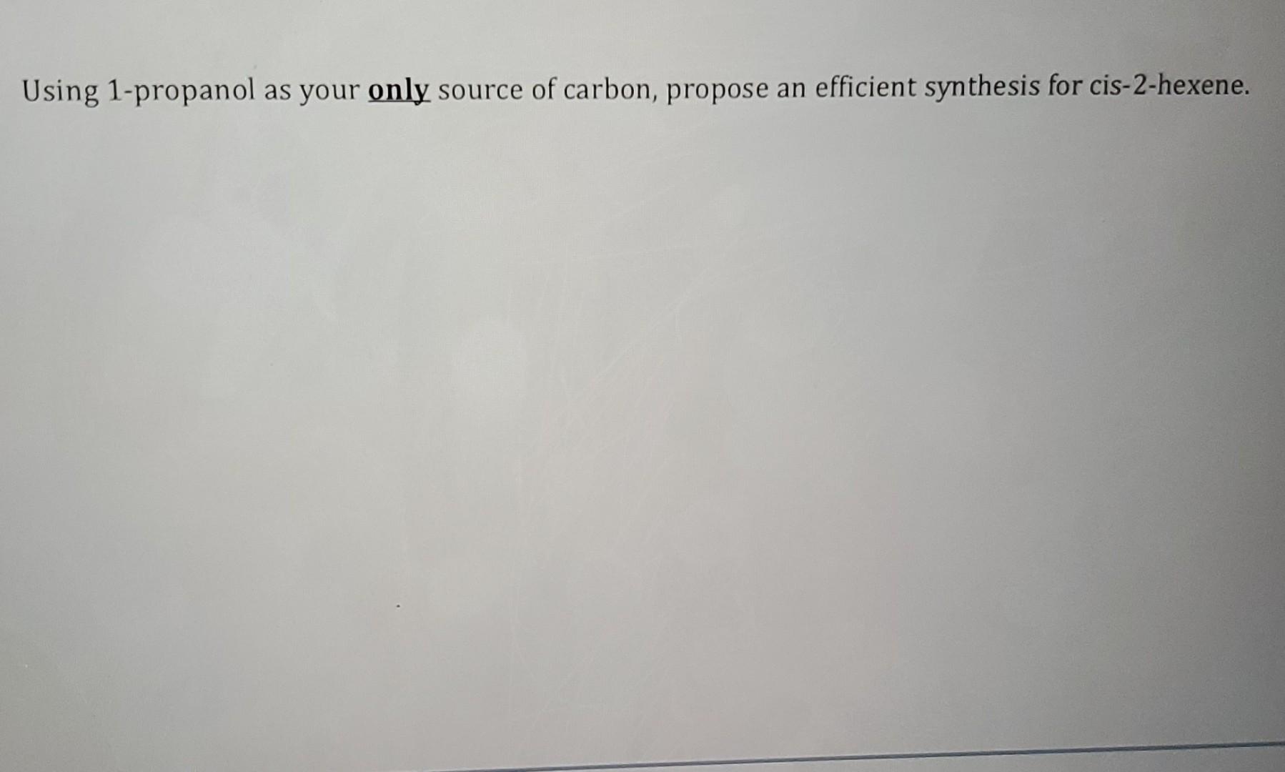 Solved Using 1-propanol as your only source of carbon, | Chegg.com