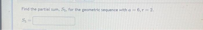 Solved Find the partial sum, S5, for the geometric sequence | Chegg.com