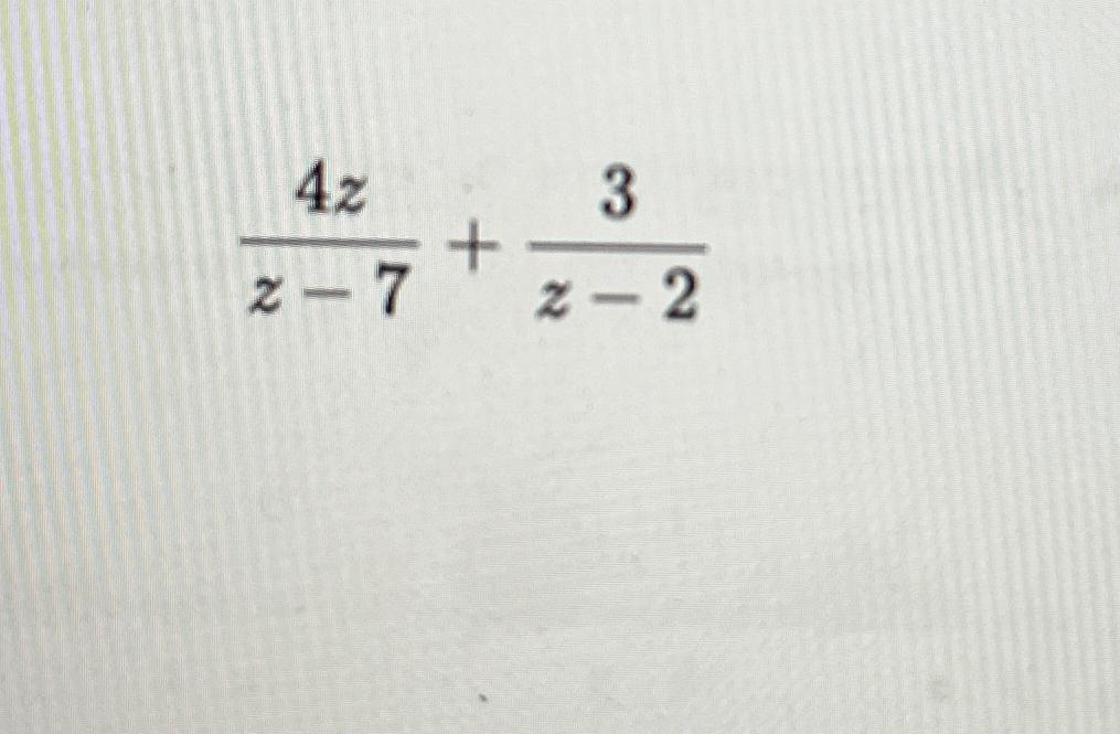 Solved 4zz-7+3z-2 | Chegg.com