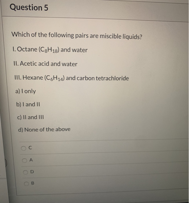 Solved Question 5 Which of the following pairs are miscible | Chegg.com