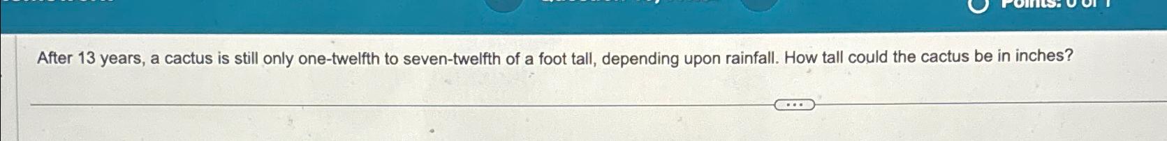 Solved After 13 ﻿years, a cactus is still only one-twelfth | Chegg.com