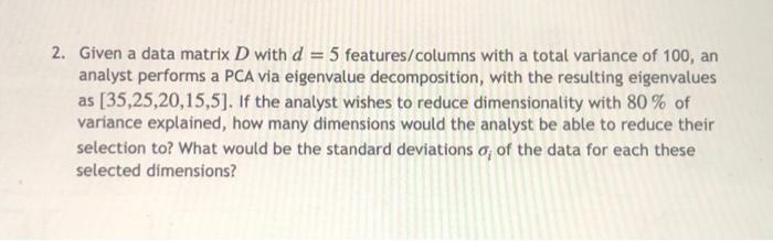 Solved 2. Given a data matrix D with d=5 features/columns | Chegg.com