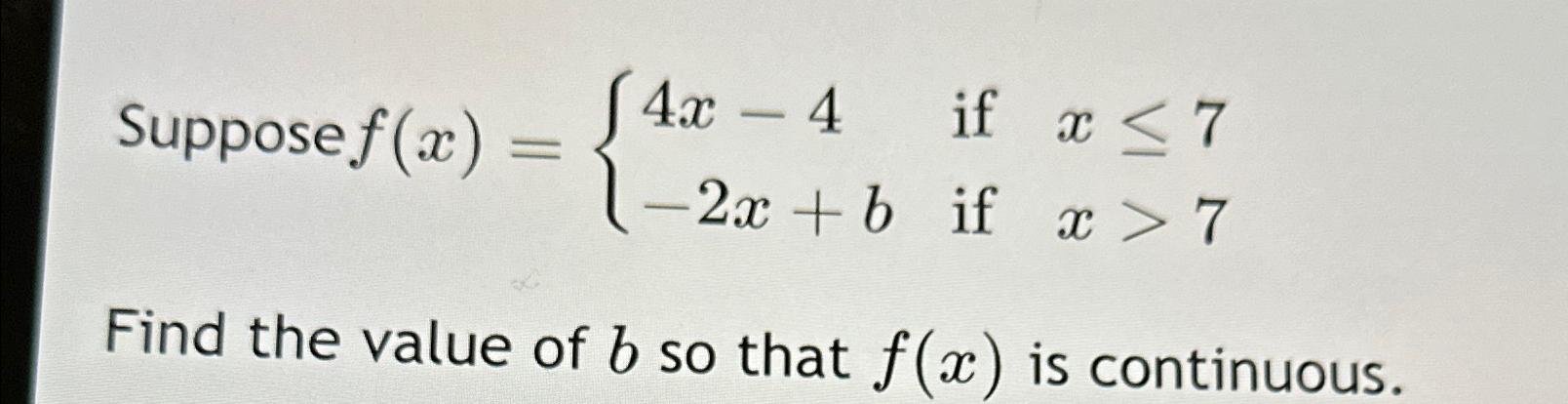 Solved Suppose f(x)={4x-4 if x≤7-2x+b if x>7Find the value | Chegg.com