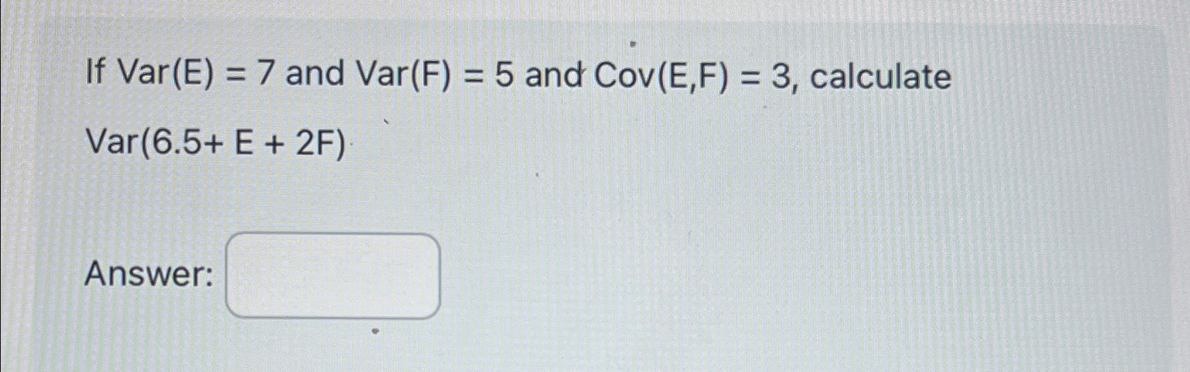 Solved If Var(E)=7 ﻿and Var(F)=5 ﻿and Cov(E,F)=3, | Chegg.com