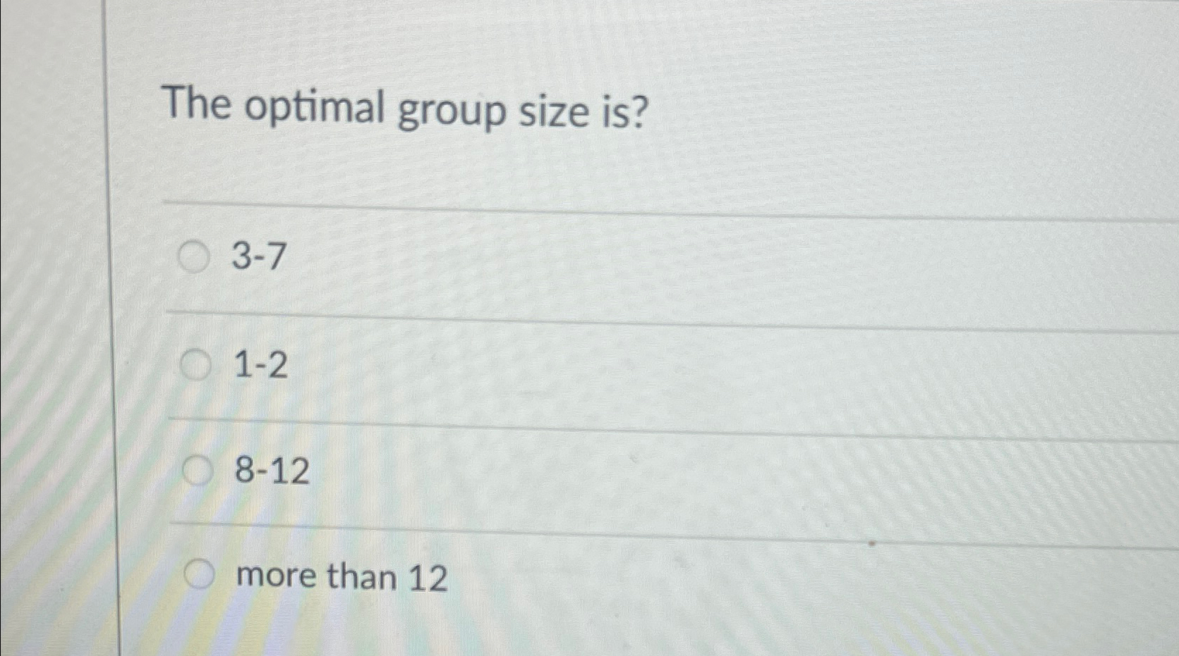 Solved The optimal group size is?3-71-28-12more than 12 | Chegg.com