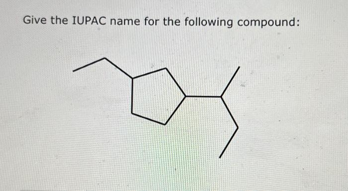 Solved Give the IUPAC name for the following compound:Draw | Chegg.com