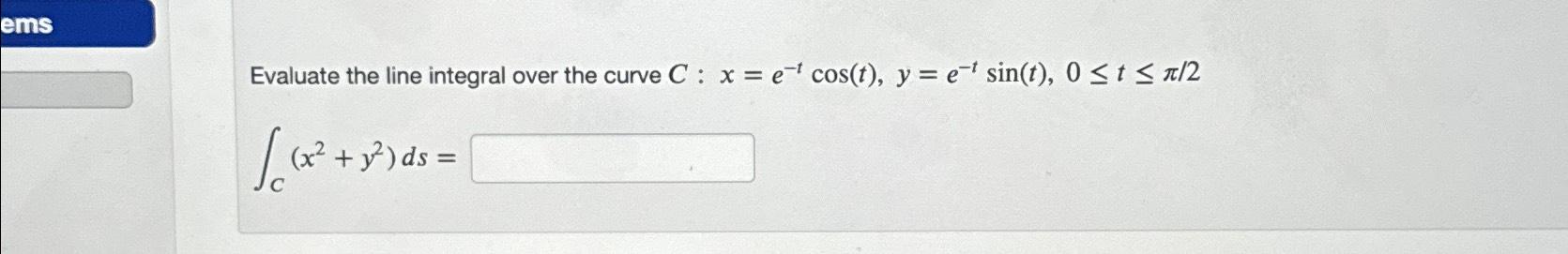 Solved Evaluate the line integral over the curve | Chegg.com