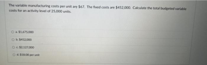 Solved The variable manufacturing costs per unit are $67. | Chegg.com
