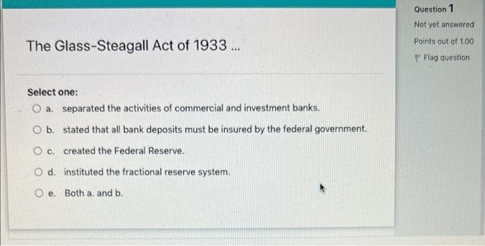 Solved Question 1 Not yet answered The Glass-Steagall Act of | Chegg.com