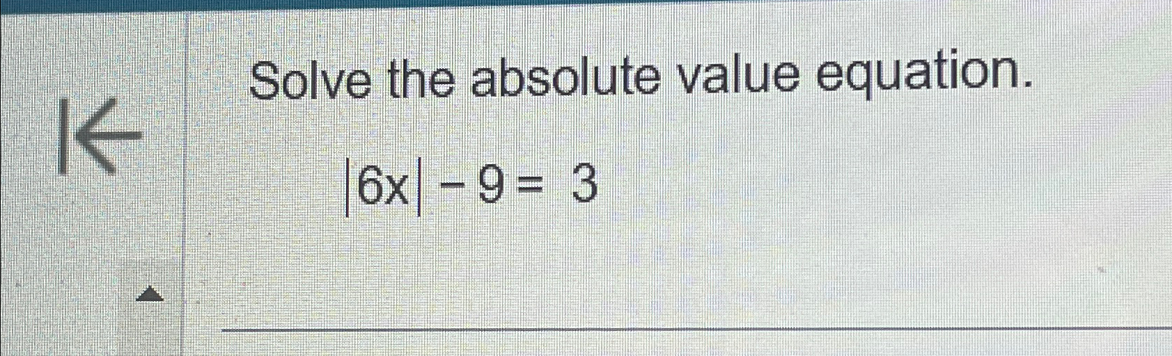Solved Solve the absolute value equation.|6x|-9=3 | Chegg.com