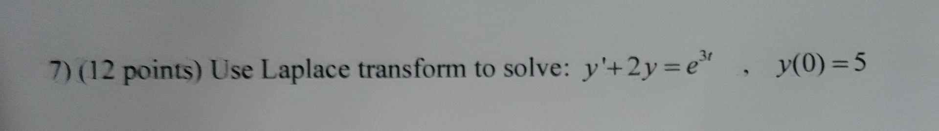 Solved 7) (12 points) Use Laplace transform to solve: | Chegg.com