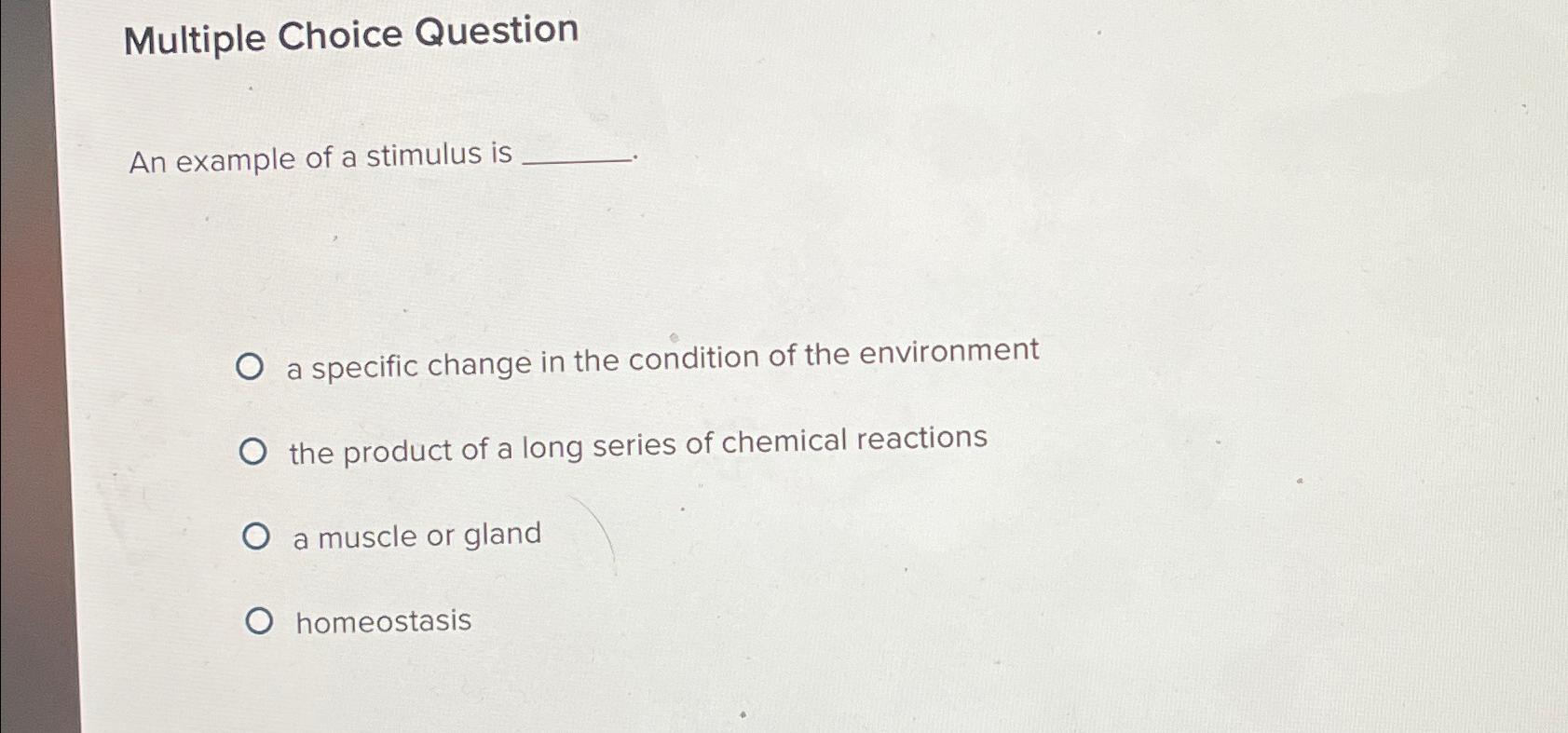 Solved Multiple Choice QuestionAn example of a stimulus isa | Chegg.com
