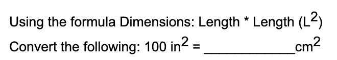 Solved Using the formula Dimensions: Length ∗ Length (L2) | Chegg.com