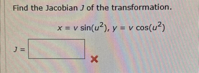 Solved Find the Jacobian J of the transformation. | Chegg.com