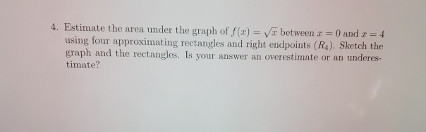 Solved 4. Estimate the area under the graph of /(x) = | Chegg.com