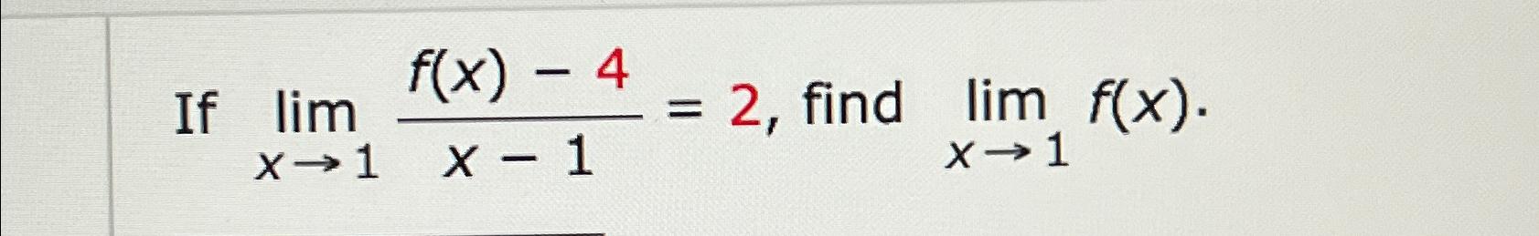 Solved If limx→1f(x)-4x-1=2, ﻿find limx→1f(x) | Chegg.com