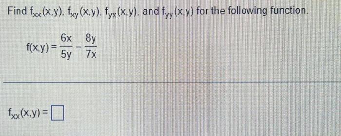 Solved Find fxx(x,y),fxy(x,y),fyx(x,y), and fyy(x,y) for the | Chegg.com