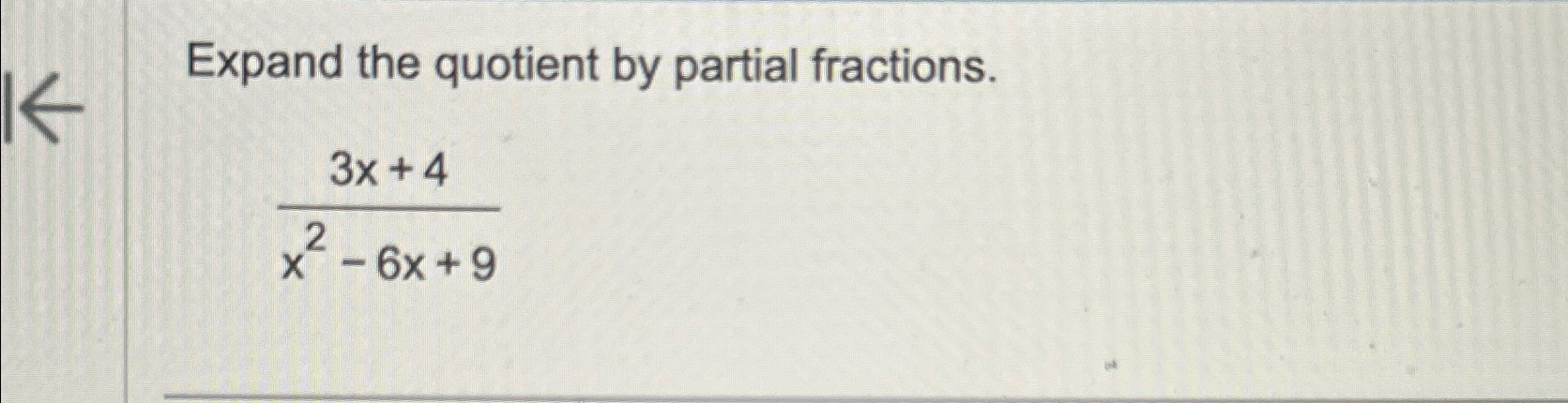 Solved Expand the quotient by partial fractions.3x+4x2-6x+9 | Chegg.com