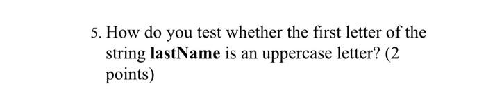 5. How do you test whether the first letter of the | Chegg.com