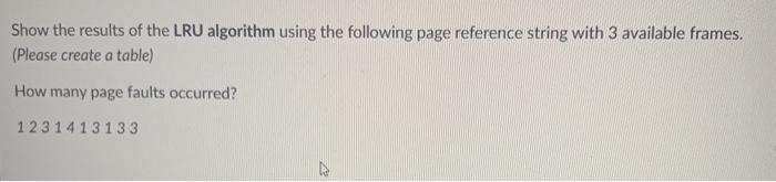 Solved Show the results of the LRU algorithm using the | Chegg.com