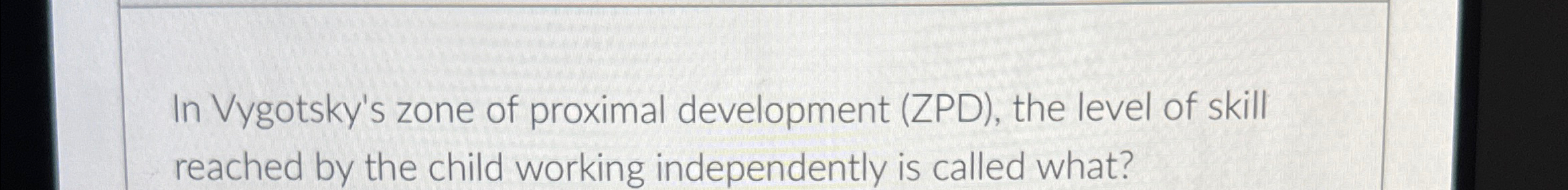 Solved In Vygotsky's zone of proximal development (ZPD), | Chegg.com