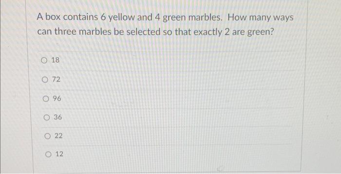 Solved A box contains 6 yellow and 4 green marbles. How many | Chegg.com
