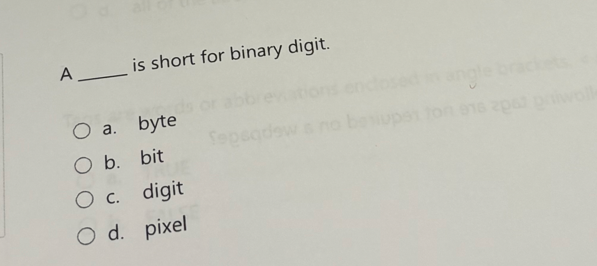 Solved A ﻿is short for binary digit.a. ﻿byteb. ﻿bitc. | Chegg.com