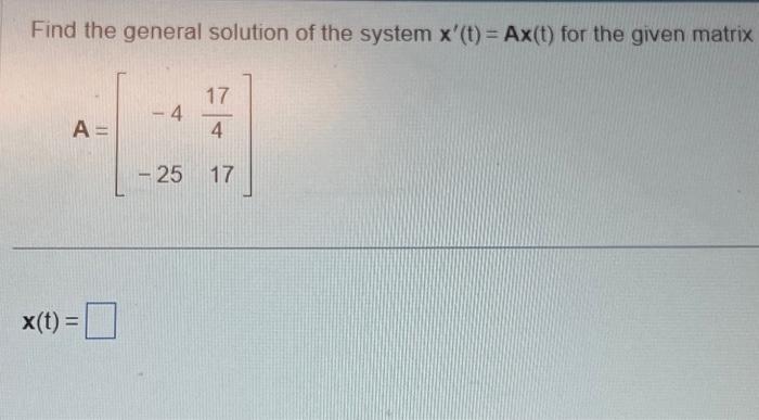 Solved Find the general solution of the system x'(t) = Ax(t) | Chegg.com