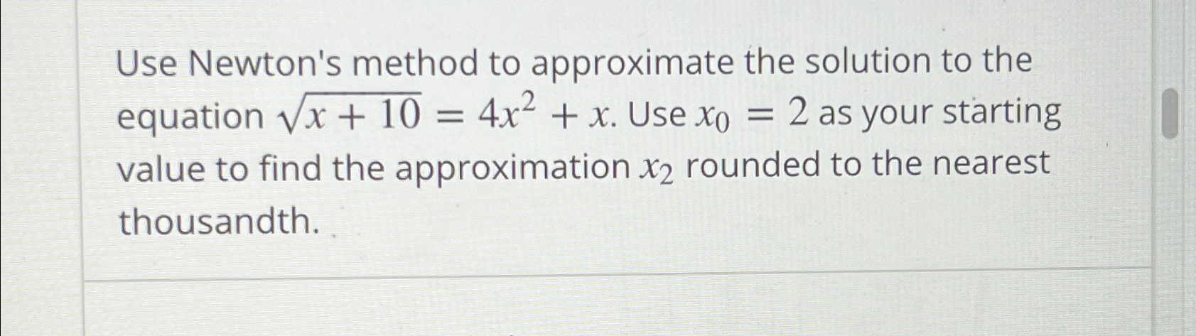 Solved Use Newton's method to approximate the solution to | Chegg.com