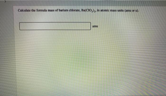 Solved Calculate the formula mass of barium chlorate, | Chegg.com