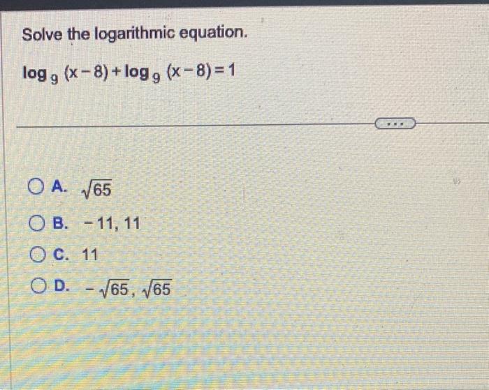 Solved Solve the logarithmic equation. log9(x−8)+log9(x−8)=1 | Chegg.com