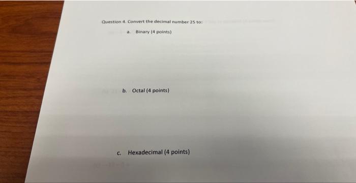 Solved Question 4. Convert the decimal number 25. fo: a. | Chegg.com