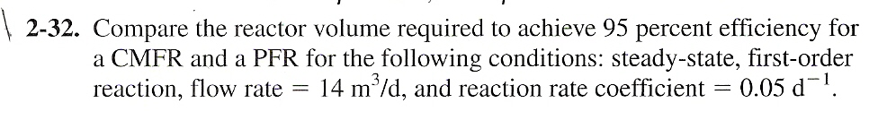 Compare the reactor volume required to achieve 95 | Chegg.com