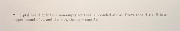 Solved 2. [3 pts] Let ACR be a non-empty set that is bounded | Chegg.com